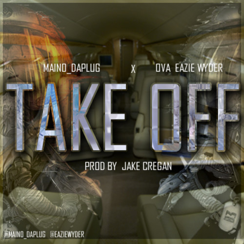 Maino Da Plug (@Maino_DaPlug) Ft. Eazie Wyder (@EazieWyder) – Take Off ...