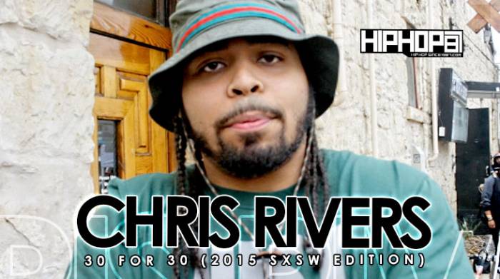 Chris Rivers – 30 For 30 Freestyle (2015 SXSW Edition) (Video) | Home ...