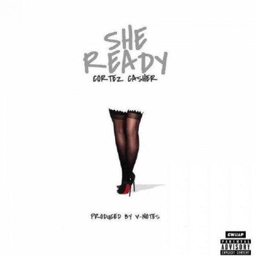 Cortez Casher – She Ready (Prod. By V-Notes) | Home of Hip Hop Videos ...