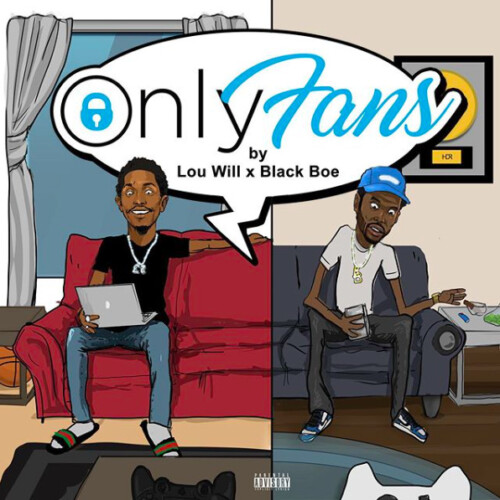 Lou Will Drops a New Quarantine Record “Only Fans” Ft. Black Boe | Home ...
