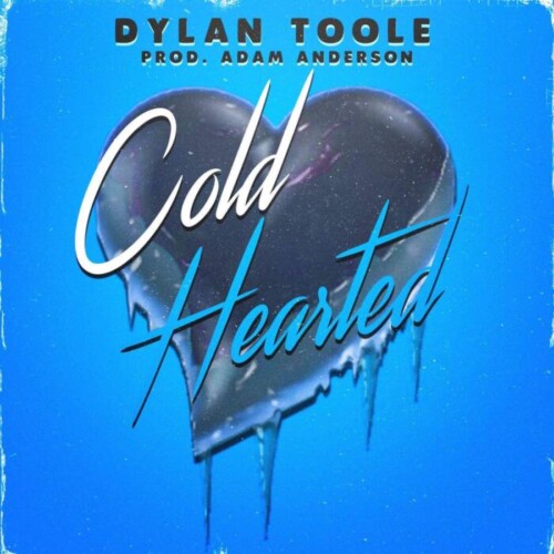 Dylan Toole Announcing New Single “Cold Hearted” | Home of Hip Hop ...